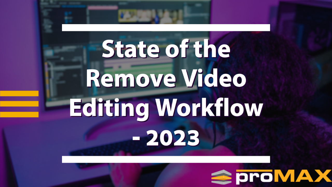 State of The Remote Video Editing Workflow - Update